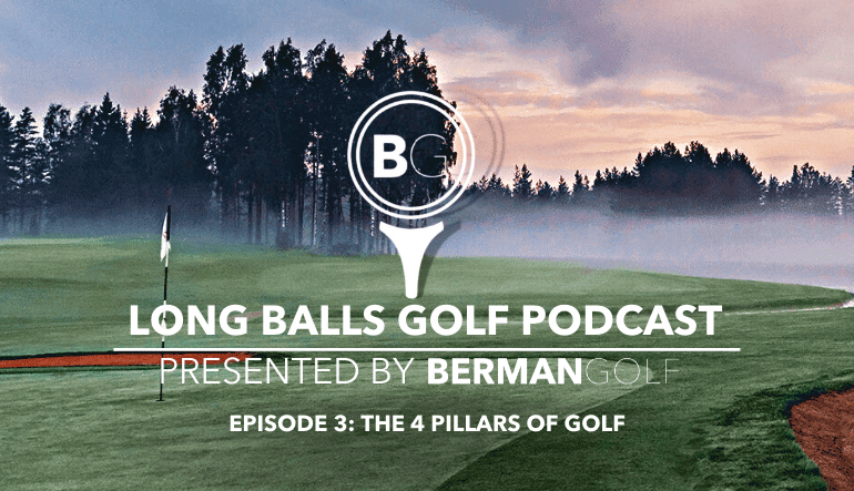 Episode 3: The 4 Pillars of Golf - Berman Golf